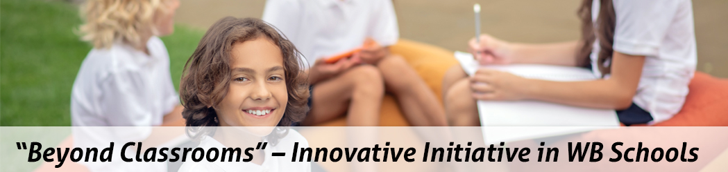 “Beyond Classrooms” – Innovative Initiative in WB Schools