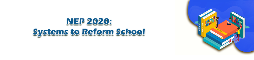 NEP 2020: Systems to Reform School Education